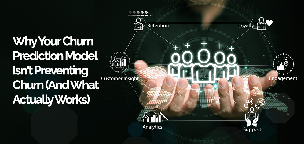 Why Your Churn Prediction Model Isn't Preventing Churn - Knoativ